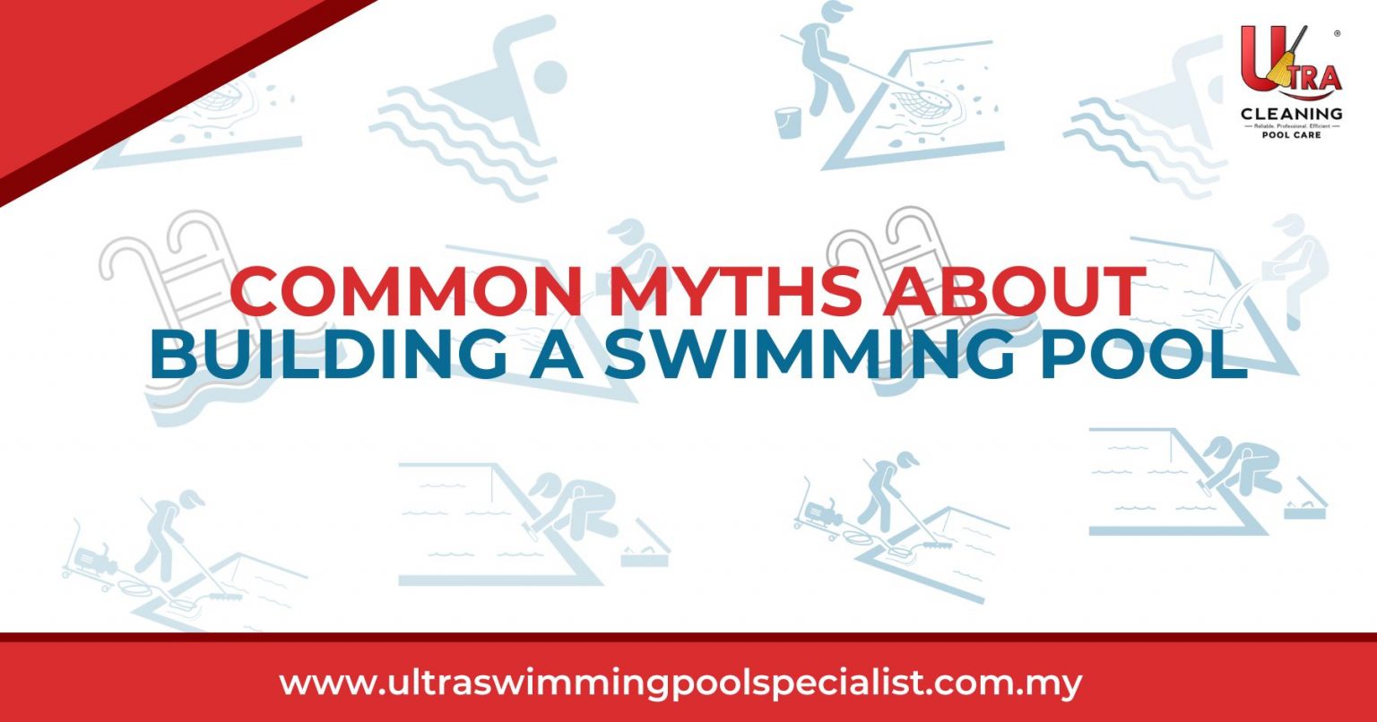 Common Myths About Building a Swimming Pool - Ultra Swimming Pool Specialist